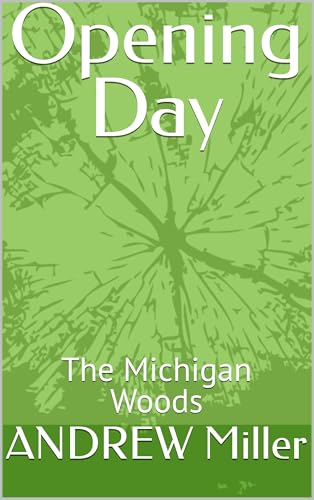 Opening Day: The Michigan Woods by Andrew Miller | Goodreads