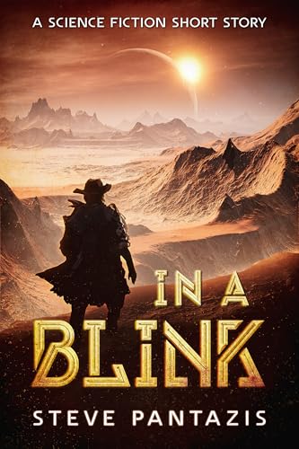 In a Blink: a Science Fiction Short Story by Steve Pantazis | Goodreads