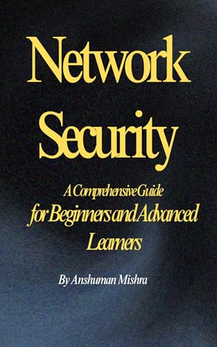 Network Security: A Comprehensive Guide for Beginners and Advanced ...