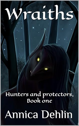 Wraiths: Hunters and protectors, Book one by Annica Dehlin | Goodreads