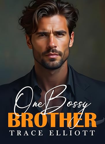 One Bossy Brother: A Billionaire Boss Best Friends Brother Romance by ...