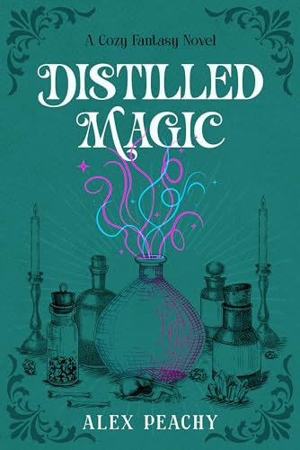 Distilled Magic: A Cozy Fantasy Novel by Alex Peachy | Goodreads