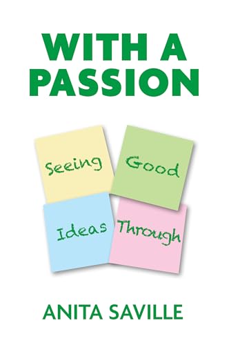 With a Passion: Seeing Good Ideas Through by Anita Saville | Goodreads