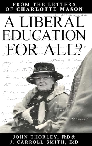 A Liberal Education for All: From the letters of Charlotte Mason by ...