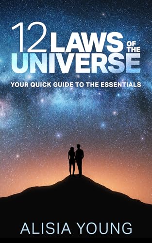 12 Laws of the Universe: Your Quick Guide to the Essentials by Alisia ...