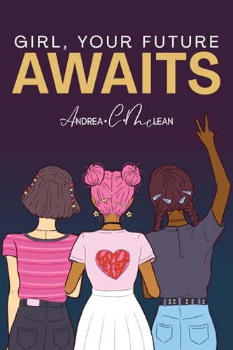 Girl, Your Future Awaits: What Do You See? by Andrea C. McLean | Goodreads