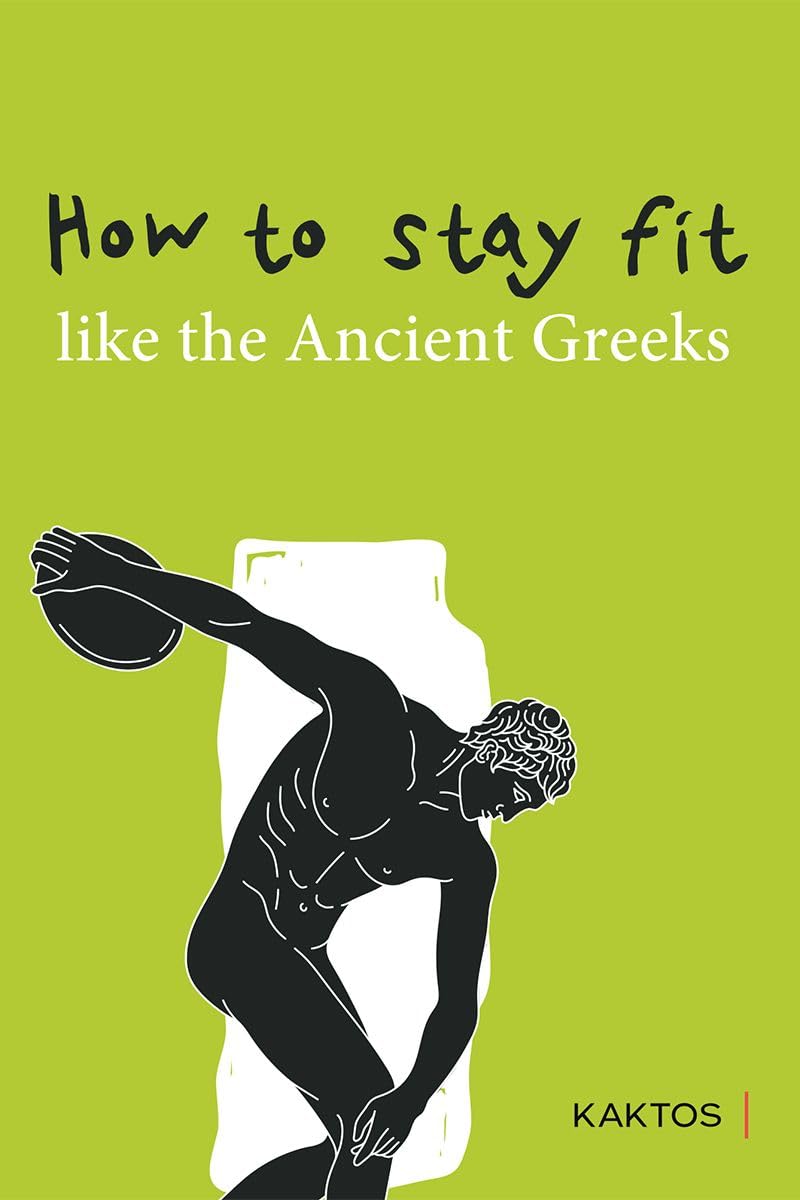 How to Stay Fit Like the Ancient Greeks by ancient Greeks | Goodreads