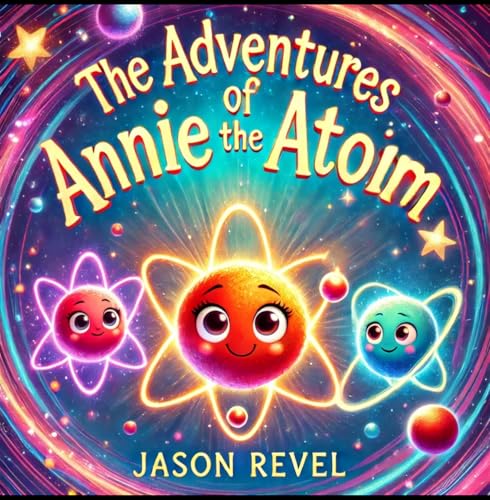 Annie the Atom (The Science Explorers Series) by Jason Revel | Goodreads