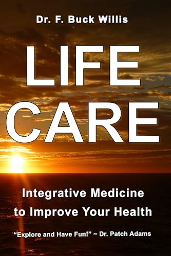LIFE CARE: Integrative Medicine by Dr. Buck Willis | Goodreads