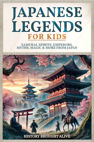 Japanese Legends For Kids: Samurai, Spirits, Emperors, Myths, Magic ...