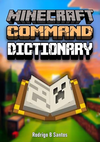 Minecraft Command Dictionary by Rodrigo B Santos | Goodreads