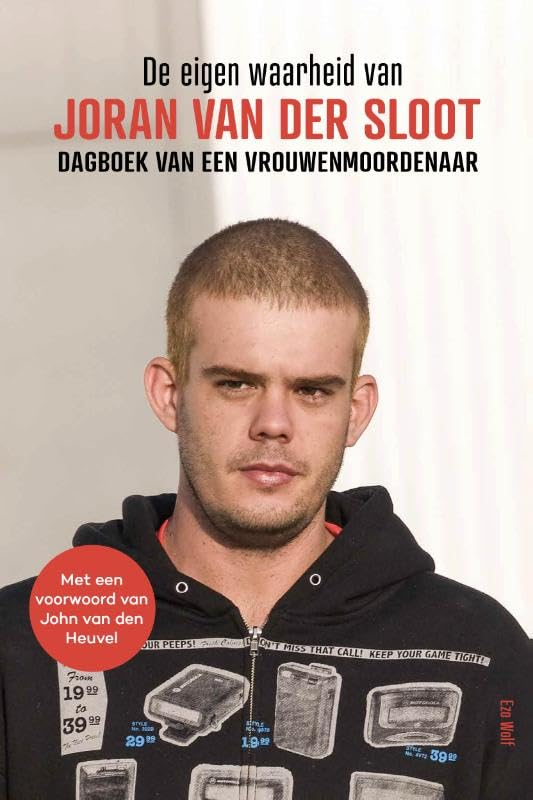 De eigen waarheid van Joran van der Sloot: Dagboek van een vrouwenmoordenaar by Joran van der ...