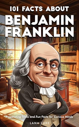 101 Facts About Benjamin Franklin – Fascinating Trivia and Fun Facts ...