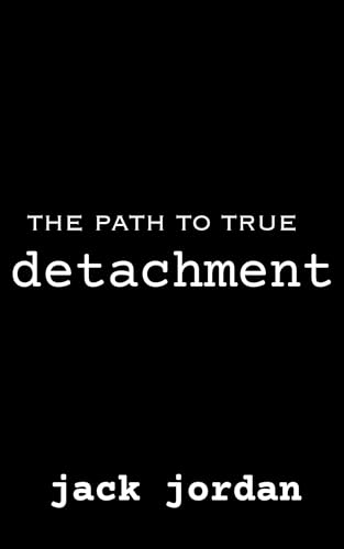 The Path to True Detachment: Breaking Free from Illusions and Embracing ...