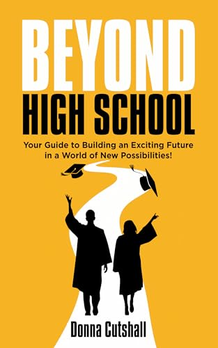 Beyond High School: Your Guide to Building an Exciting Future in a ...