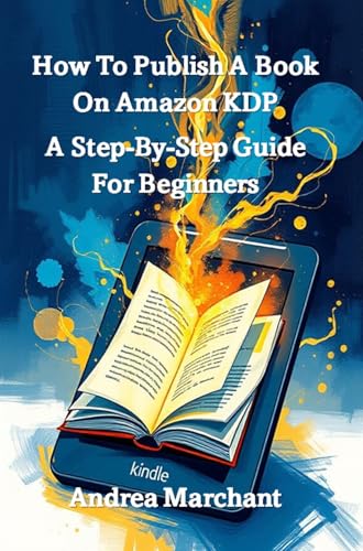 How To Publish A Book On Amazon KDP - A Step-By-Step Guide For Beginners: Self-publishing made ...
