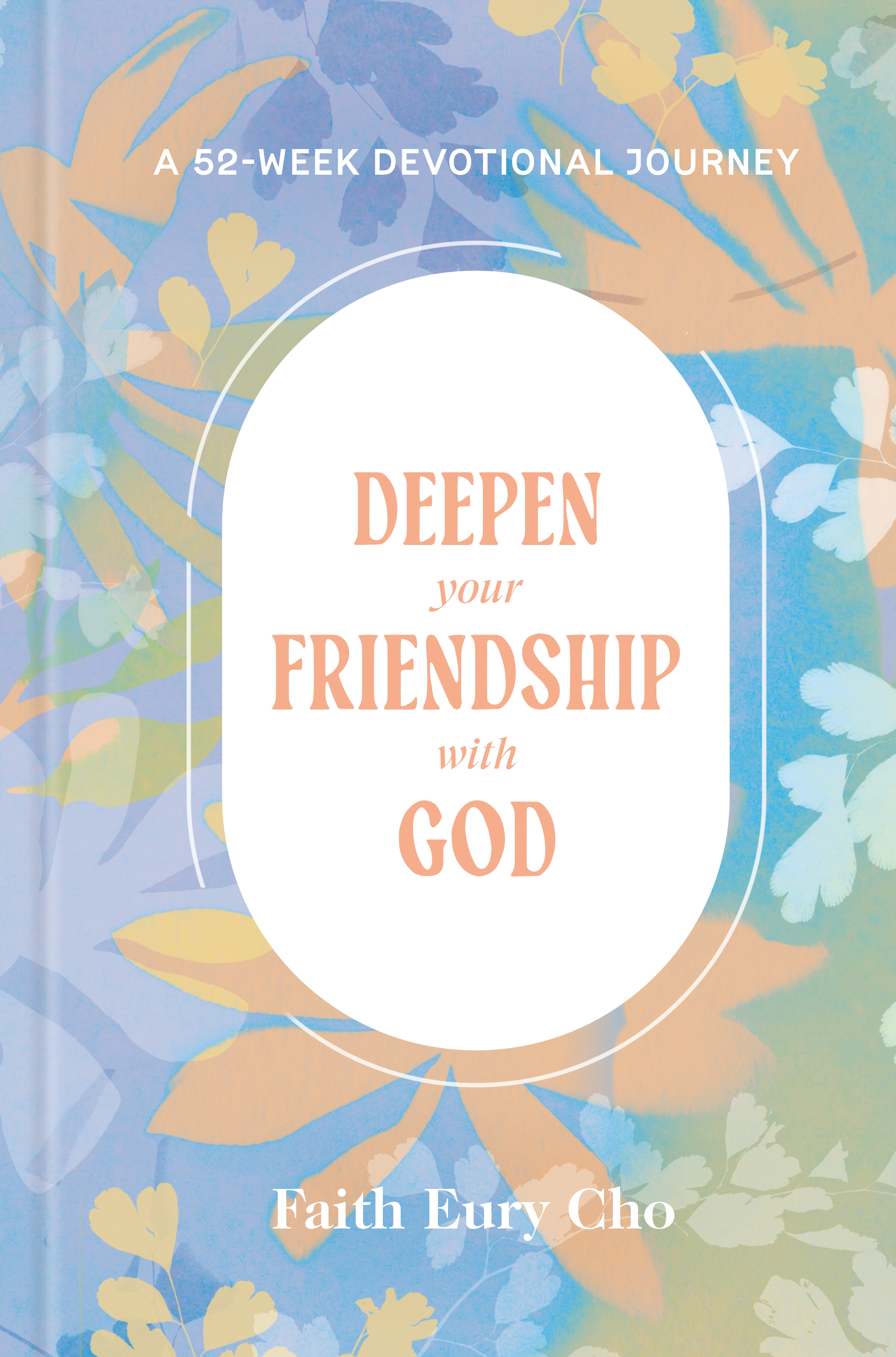 Deepen Your Friendship with God: A 52-Week Devotional Journey by Faith ...