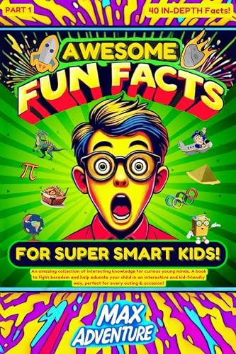 Awesome Fun Facts For Super Smart Kids!: An Amazing Collection of ...