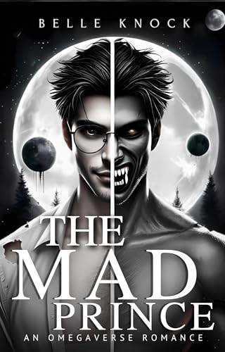 The Mad Prince: an Omegaverse Romance by Belle Knock | Goodreads