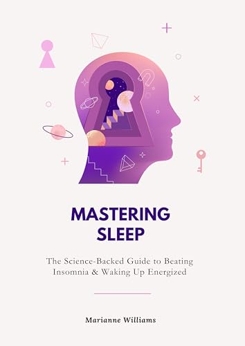Mastering Sleep: The Science-Backed Guide to Beating Insomnia & Waking Up Energized by Marianne ...