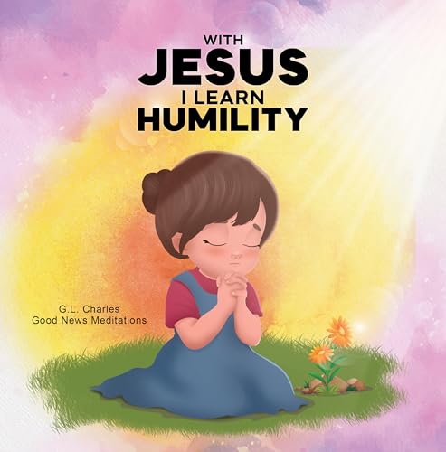 With Jesus I Learn Humility: A kid's Bible story about humility and ...