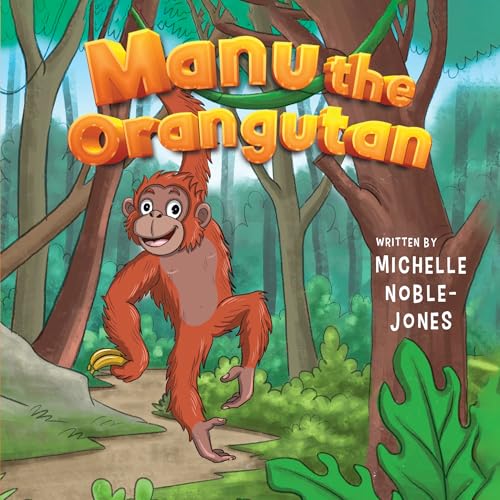 Manu the Orangutan by Michelle Noble-Jones | Goodreads
