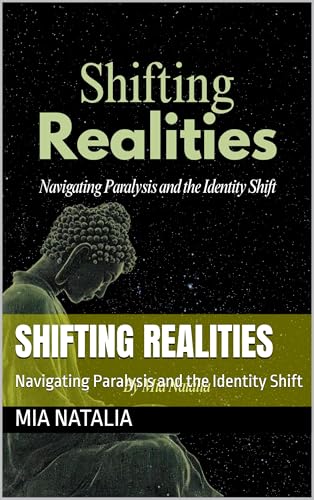 Shifting Realities: Navigating Paralysis and the Identity Shift by Mia ...