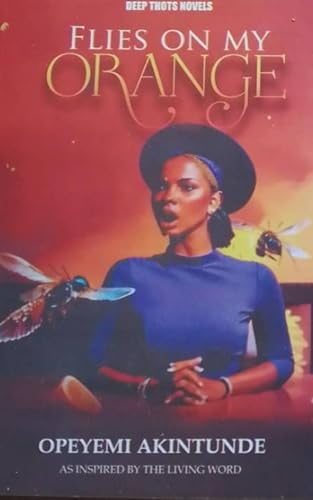 FLIES ON MY ORANGE by Opeyemi Akintunde | Goodreads