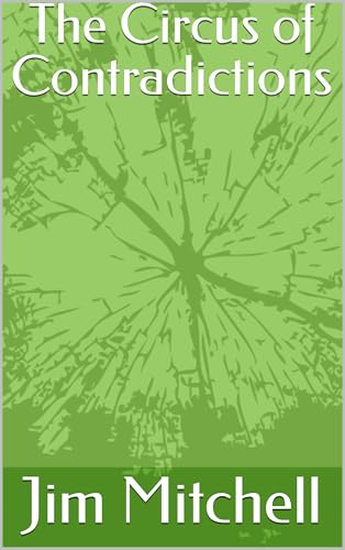 The Circus of Contradictions by Jim Mitchell | Goodreads