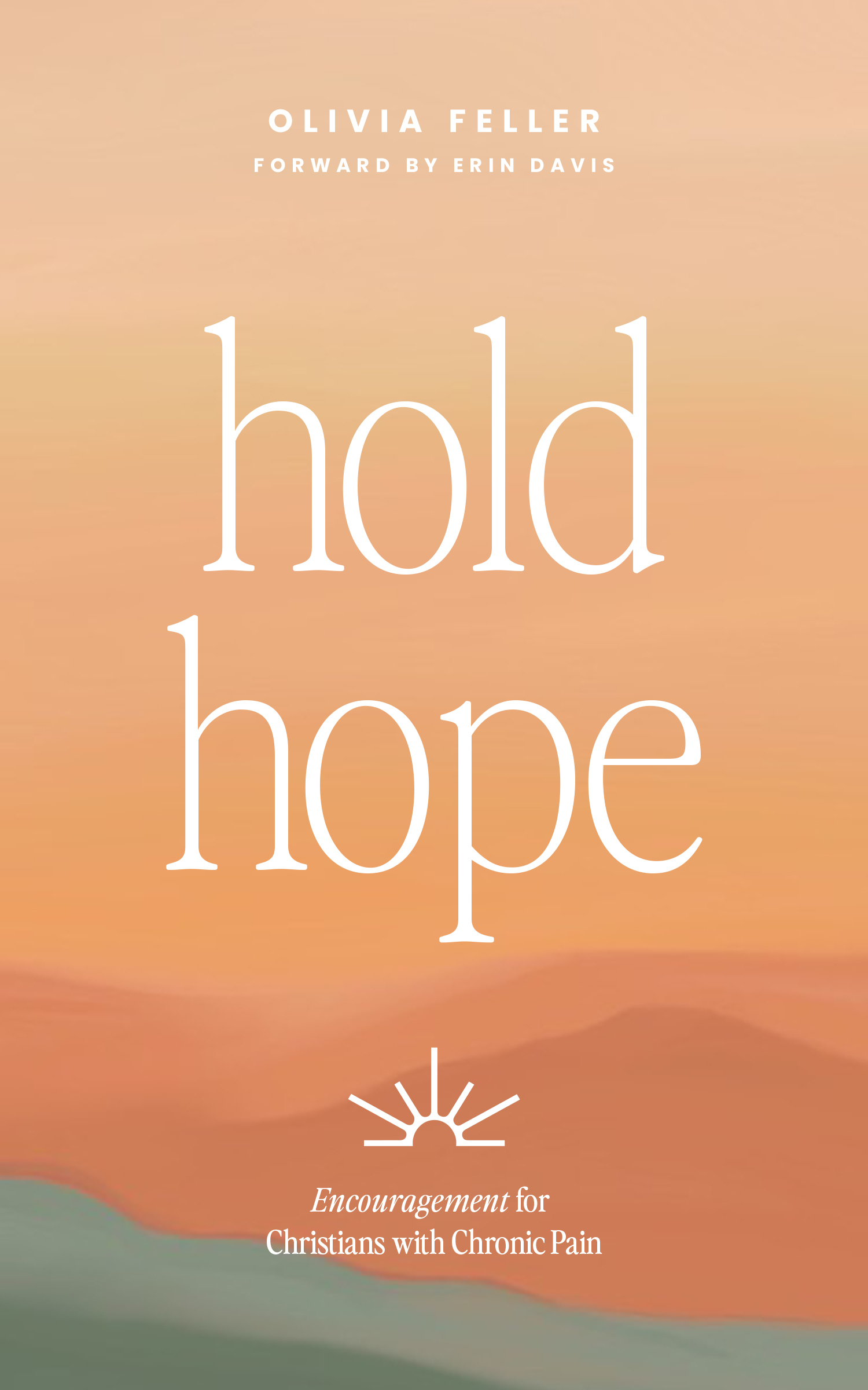 Hold Hope: Encouragement for Christians with Chronic Pain by Olivia ...