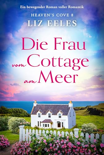 Die Frau vom Cottage am Meer: Ein bewegender Roman voller Romantik (Heaven's Cove 8) by Liz ...