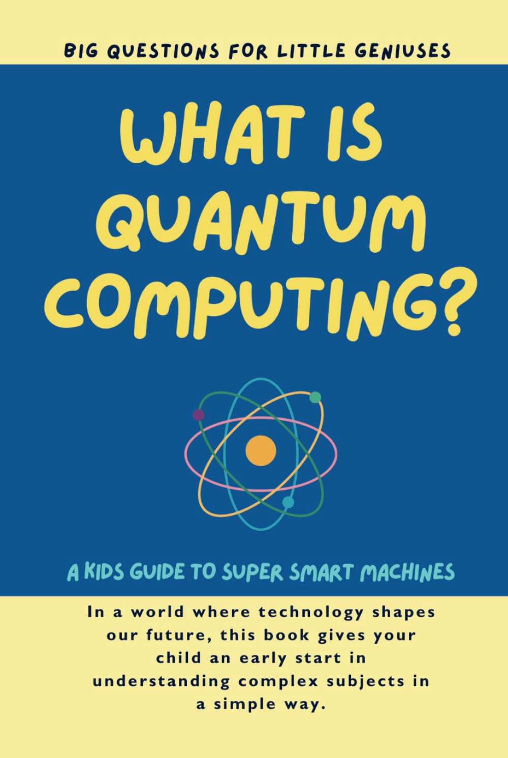 What is Quantum Computing? Big Questions for Little Geniuses: A Kids ...