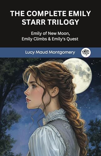 The Complete Emily Starr Trilogy: Emily of New Moon, Emily Climbs ...