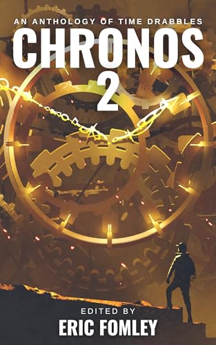 Chronos 2: An Anthology of Time Drabbles by Eric S. Fomley | Goodreads