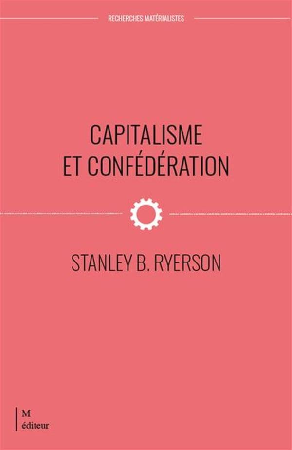 CAPITALISME ET CONFEDERATION. AUX SOURCE DU CONFLIT CANADA/QUEBEC by ...