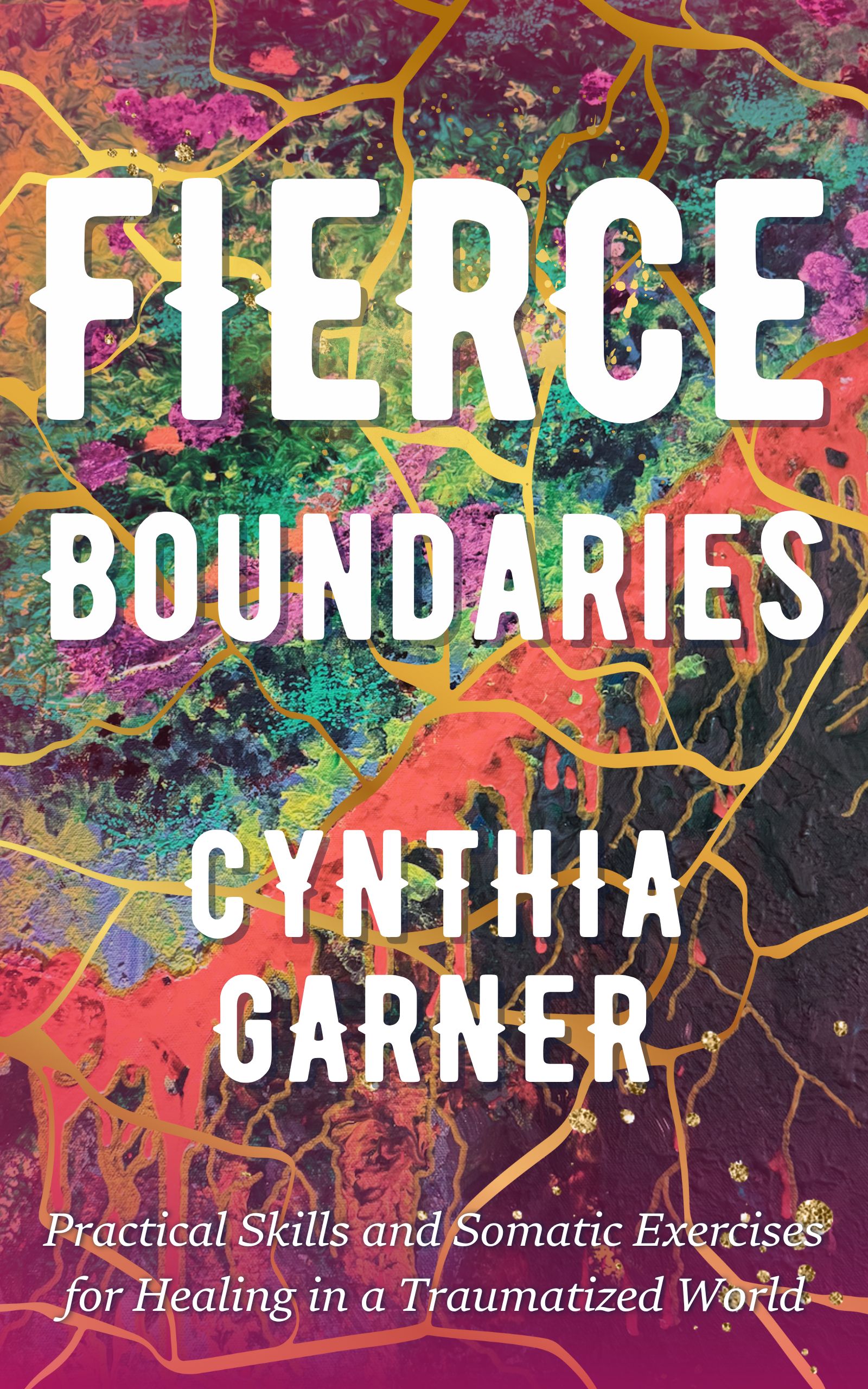 Fierce Boundaries: Practical Skills and Somatic Exercises for Healing in a Traumatized World by ...