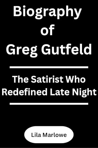 Biography of Greg Gutfeld: The Satirist Who Redefined Late Night by ...