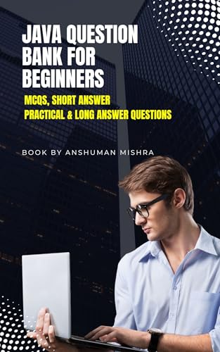Java Question Bank for Beginners: MCQs, Short Answer, Practical & Long Answer Questions by ...