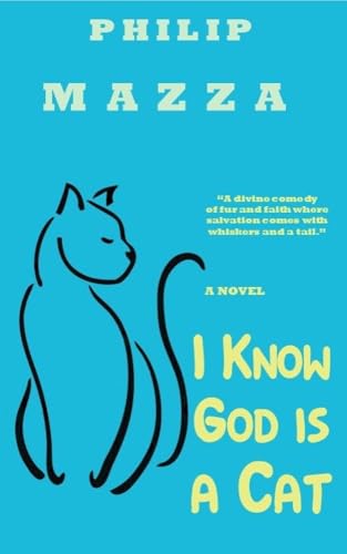 I Know God is a Cat by Philip Mazza | Goodreads