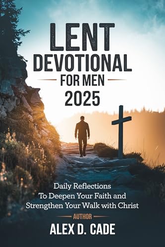 Lent Devotional for Men 2025: Daily Reflections to Deepen Your Faith ...