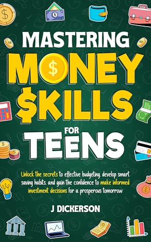 Mastering Money Skills For Teens: Unlock the secrets to effective budgeting, develop smart ...