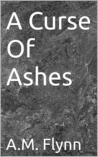 A Curse Of Ashes by A.M. Flynn | Goodreads