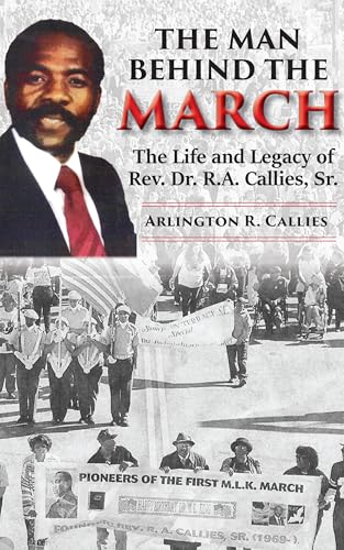 The Man Behind The March: The Life and Legacy of Rev. Dr. R.A. Callies ...