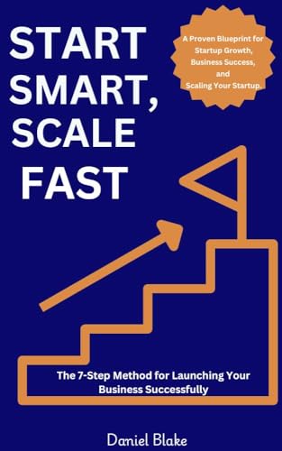 Start Smart, Scale Fast The 7-Step Method for Launching Your Business ...