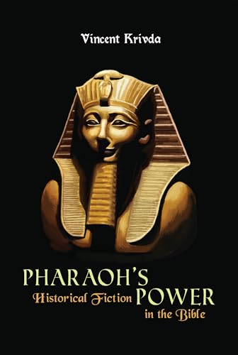Pharaoh's Power: Historical Fiction in the Bible by Vincent Krivda ...