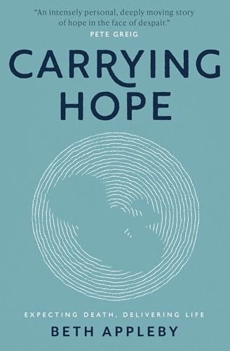Carrying Hope: Expecting Death, Delivering Life by Beth Appleby | Goodreads