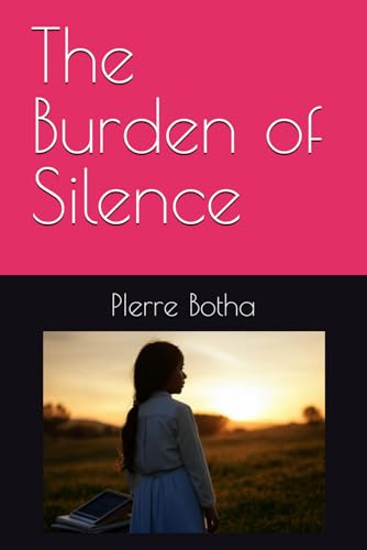 The Burden of Silence by Mr PIerre Botha | Goodreads