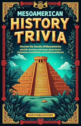 Mesoamerican History Trivia: Uncover the Secrets of Mesoamerica with ...