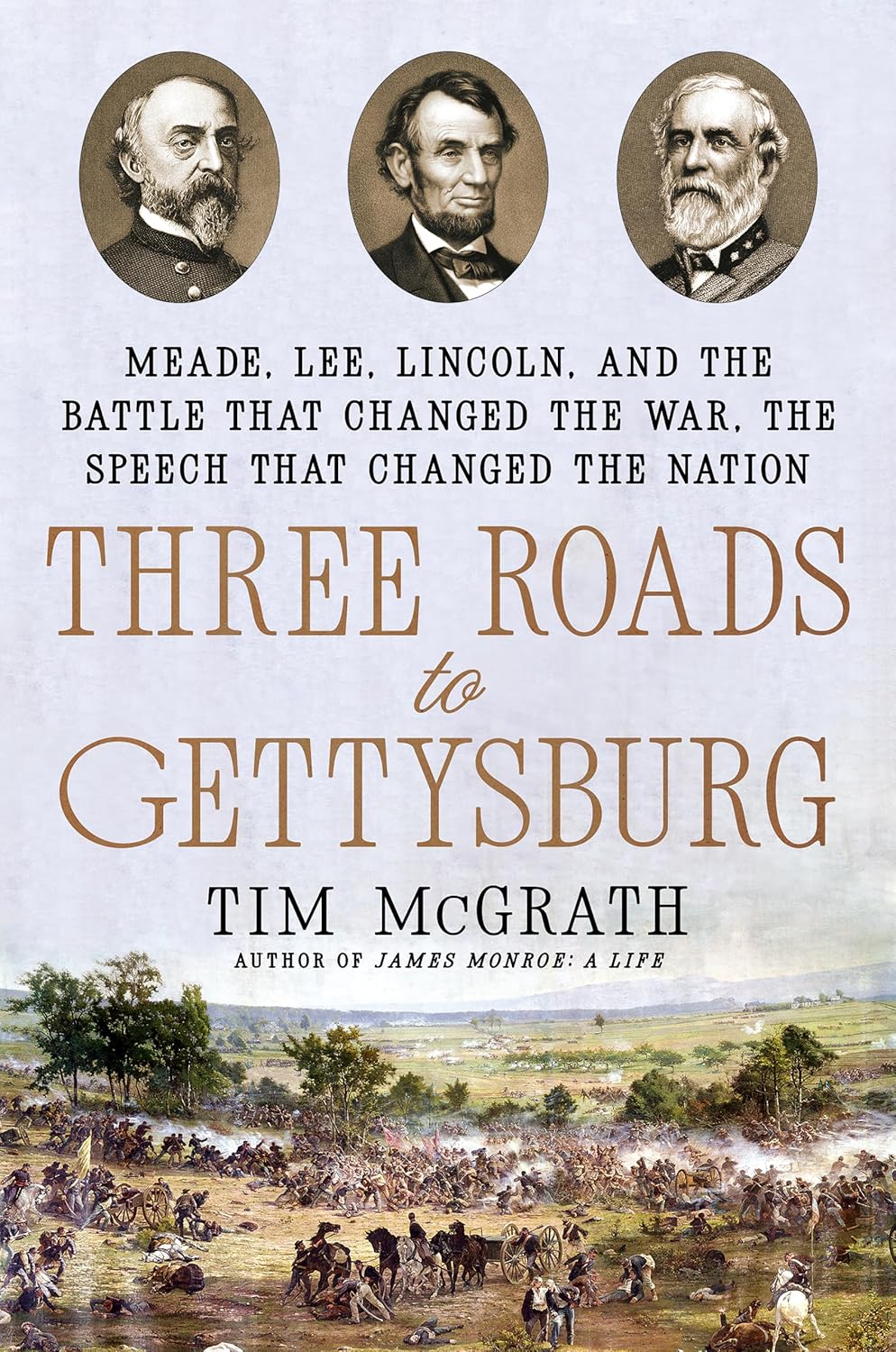 Three Roads to Gettysburg: Meade, Lee, Lincoln, and the Battle That ...
