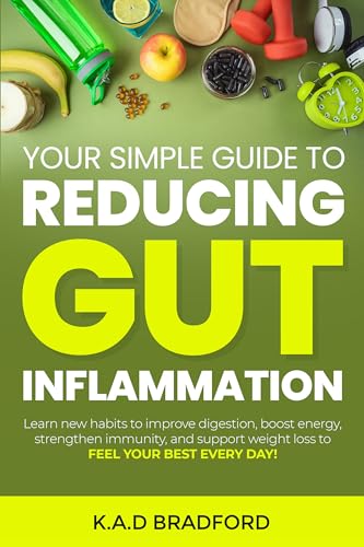 Your Simple Guide to Reducing Gut Inflammation: Learn new habits to ...